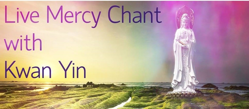 Live Mercy Chant with Kwan Yin